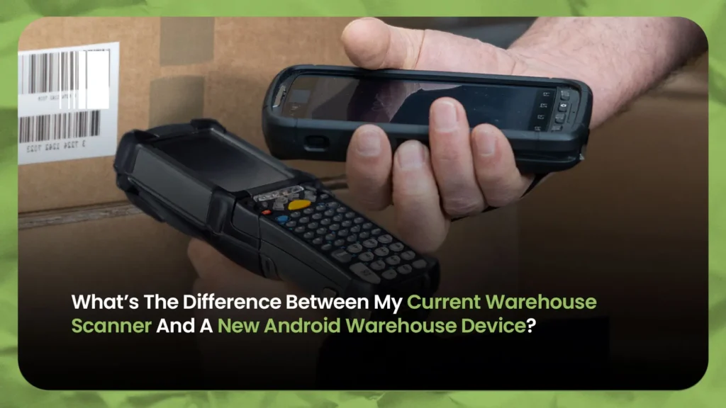 Difference Between Current Warehouse Scanner And New
