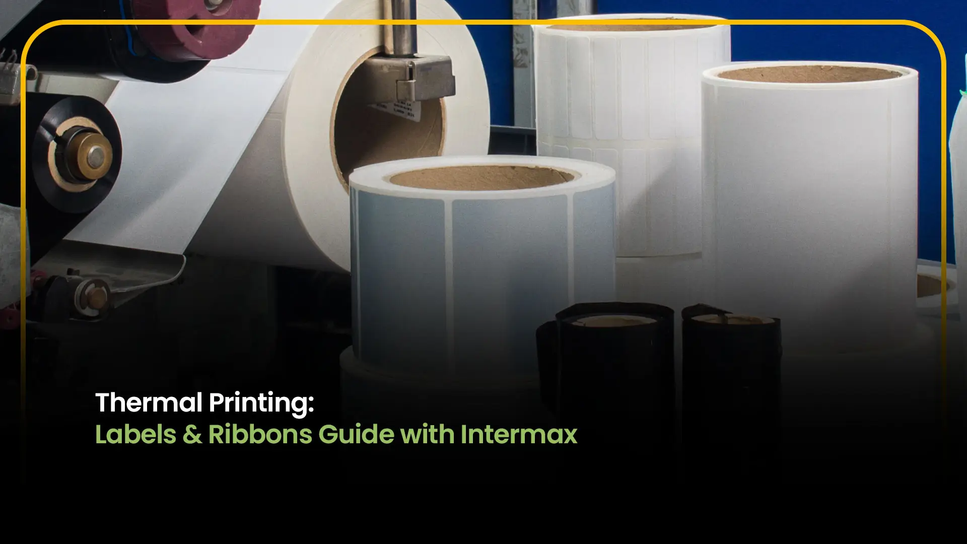Guide to Thermal Printing Labels and Ribbons | Intermax