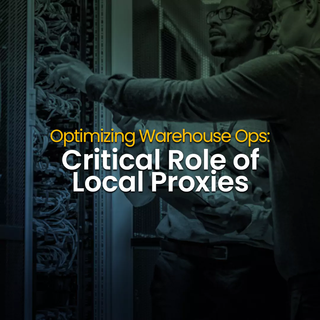Optimizing Warehouse Ops: Critical Role of Local Proxies | Intermax